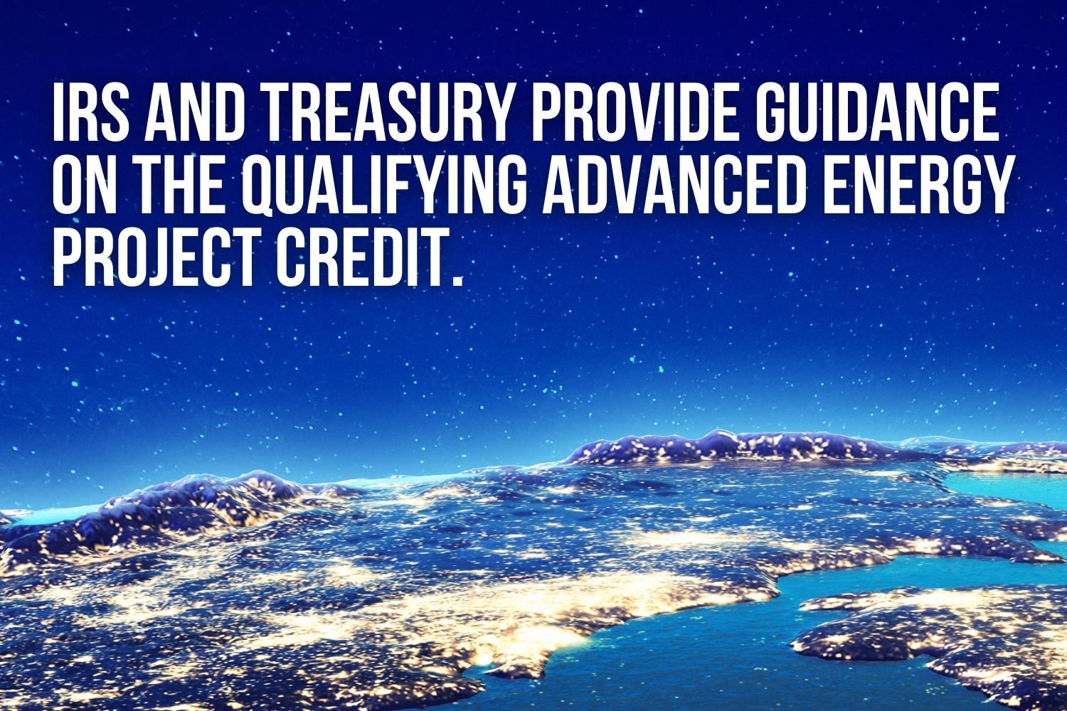 IRS and Treasury provide guidance on the Qualifying Advanced Energy ...